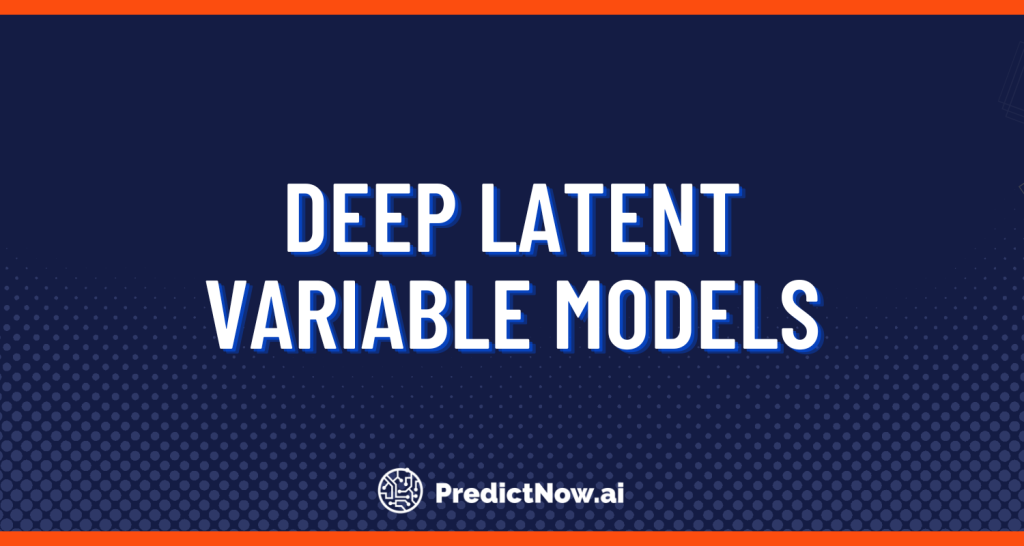 Deep Latent Variable Models - PredictNow